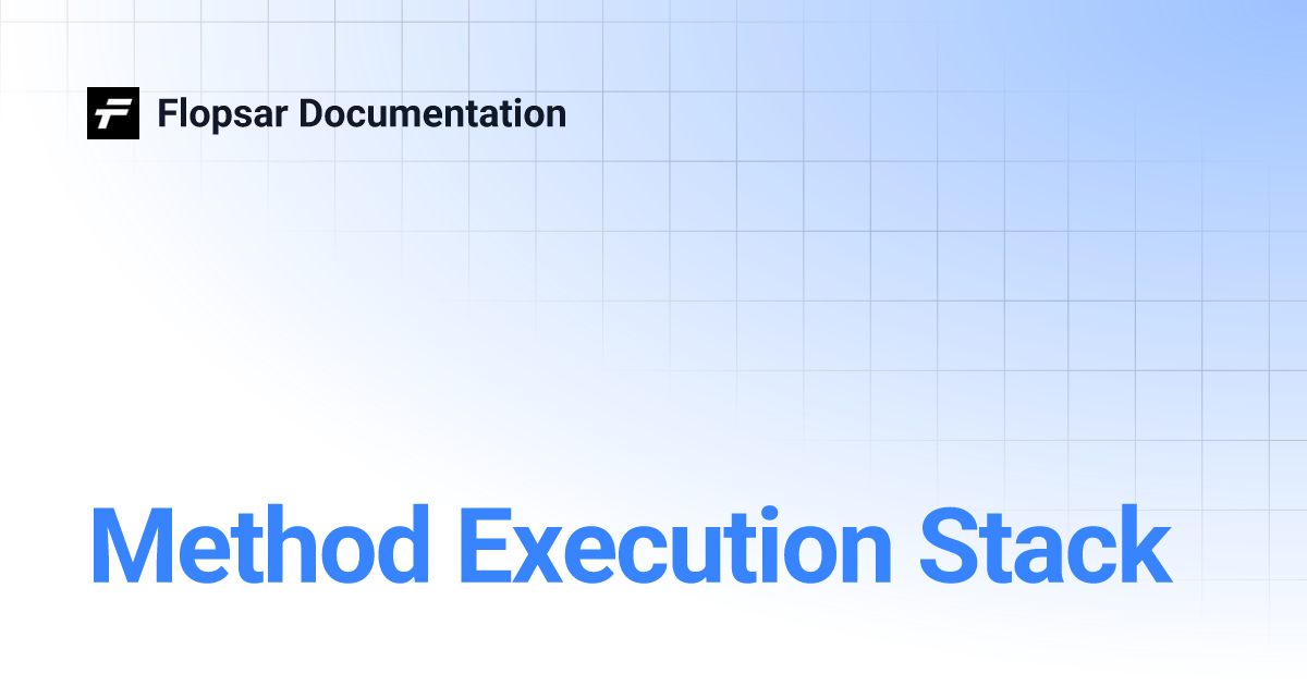 Method Execution Stack | Flopsar Documentation