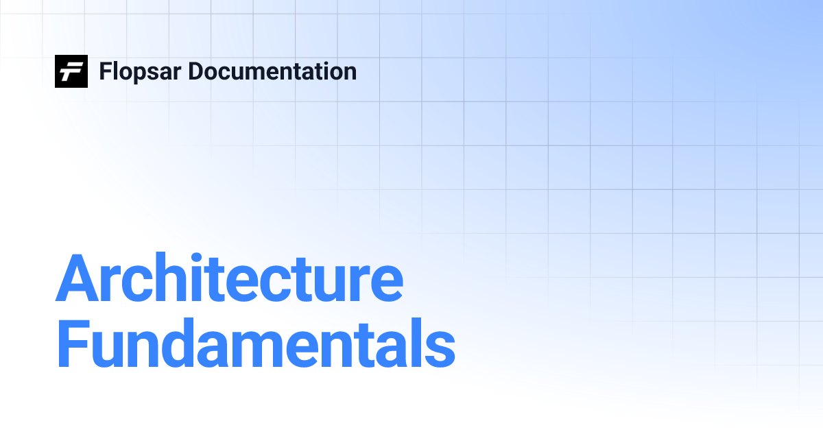 Architecture Fundamentals | Flopsar Documentation