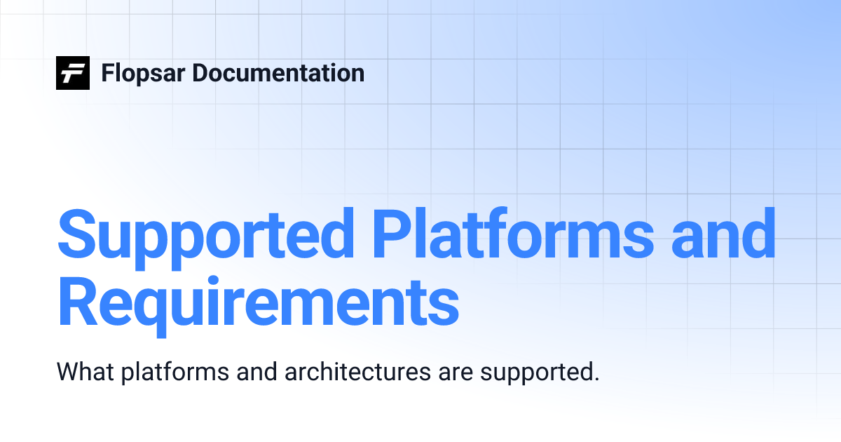 Supported Platforms and Requirements | Flopsar Documentation